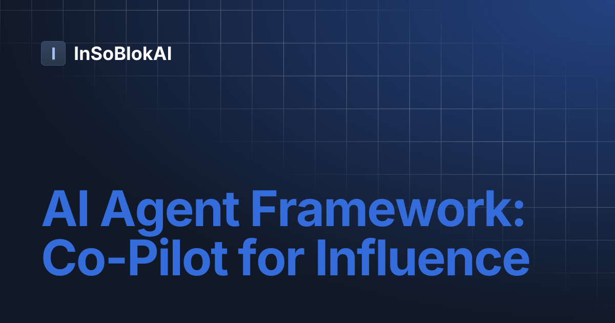 AI Agent Framework: Co-Pilot for Influence | InSoBlokAI