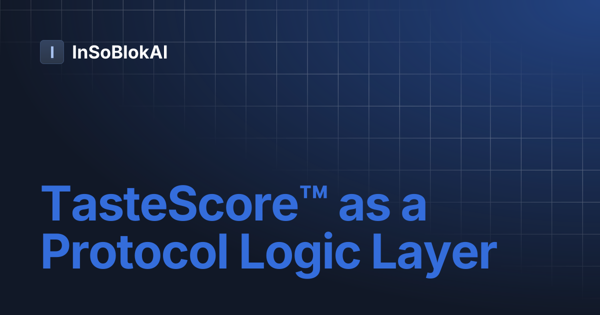TasteScore™ as a Protocol Logic Layer | InSoBlokAI
